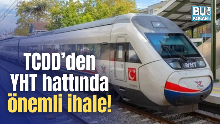 TCDD’den YHT hattında önemli ihale! - Son Dakika Kocaeli Haberleri
