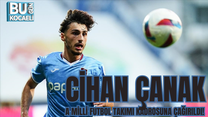 CİHAN ÇANAK A MİLLİ FUTBOL TAKIMI KADROSUNA ÇAĞIRILDI! - | Bugün ...