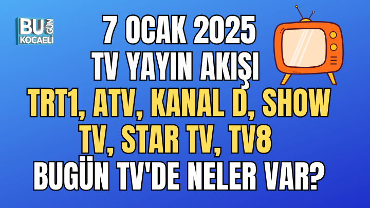 7 OCAK 2025 TV YAYIN AKIŞI | TRT1, ATV, KANAL D, SHOW TV, STAR TV, TV8 BUGÜN TV'DE NELER VAR ...